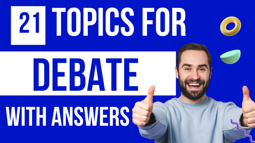 21 Topics For Debate With The Best Answers For Learners